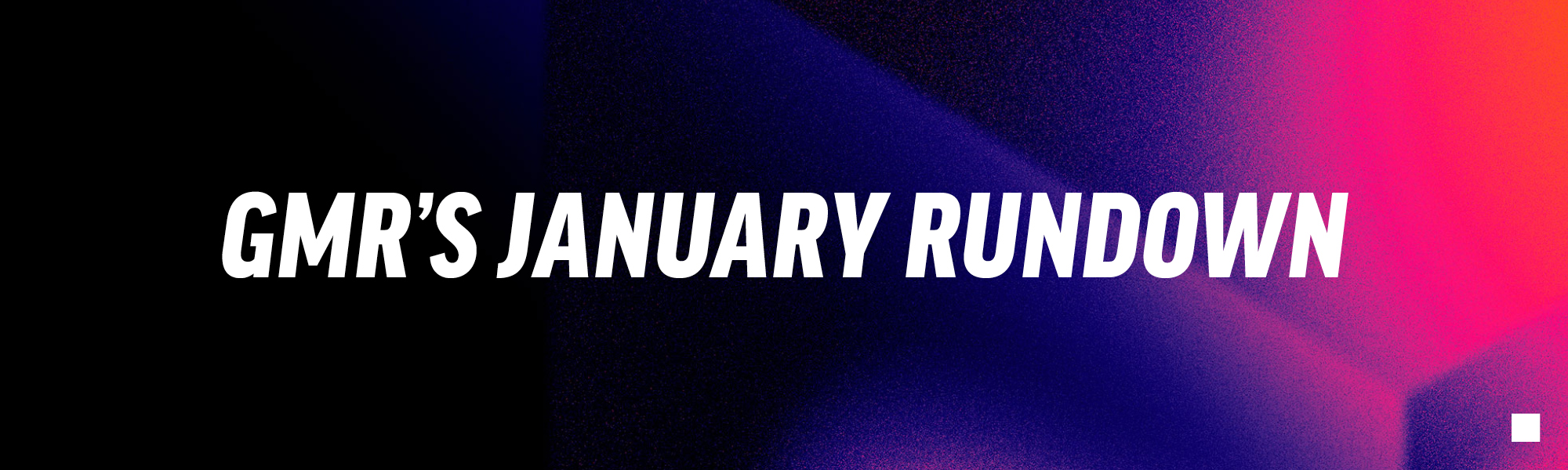 Stay in the Game: The GMR January Rundown – Wins, Work, and More