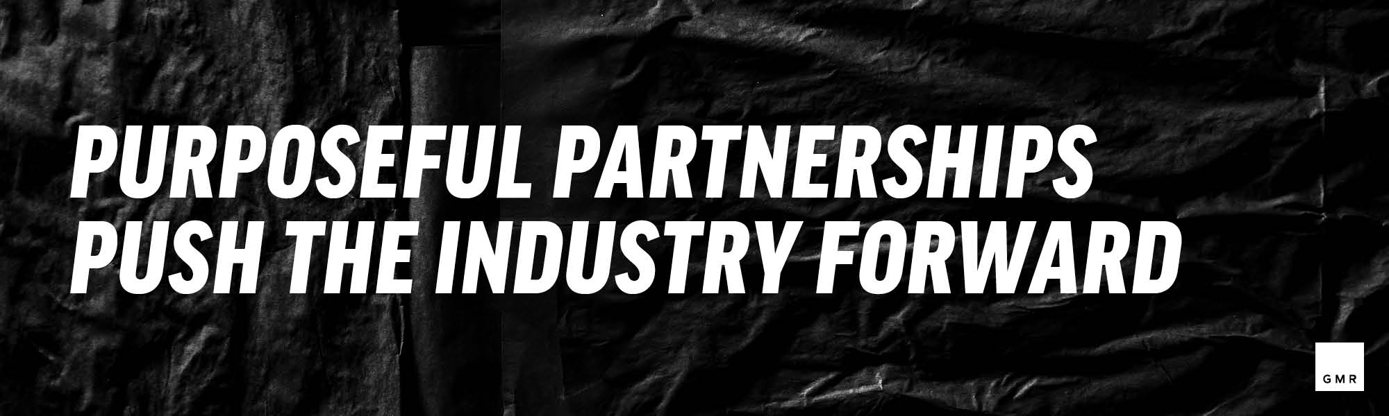 Purposeful Partnerships Push the Industry Forward