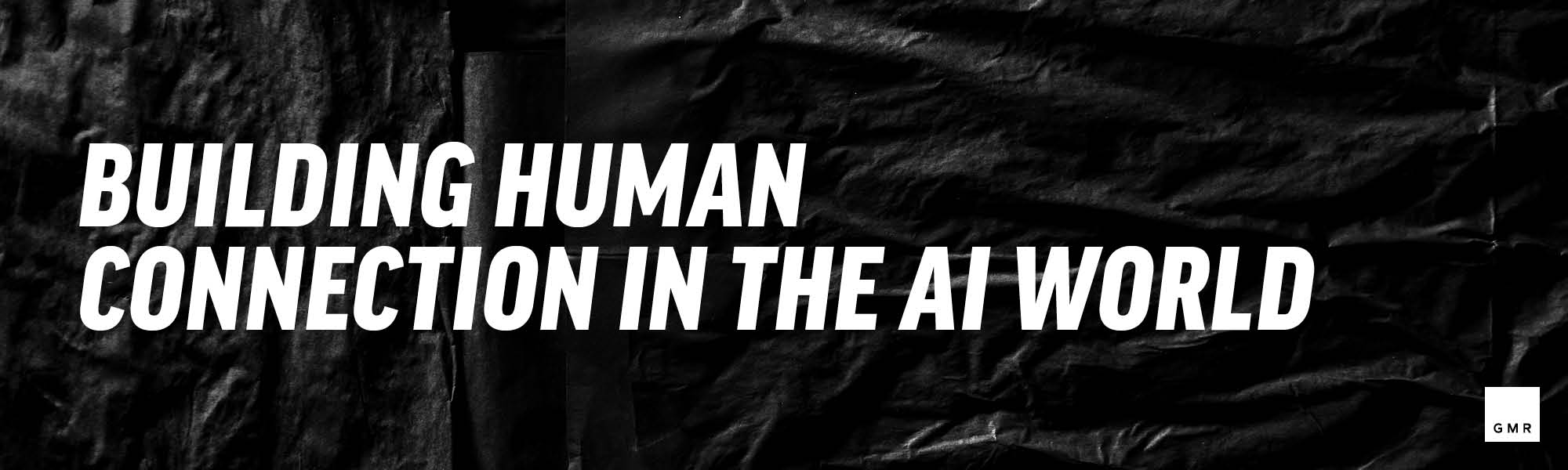 Building human connection in the AI world